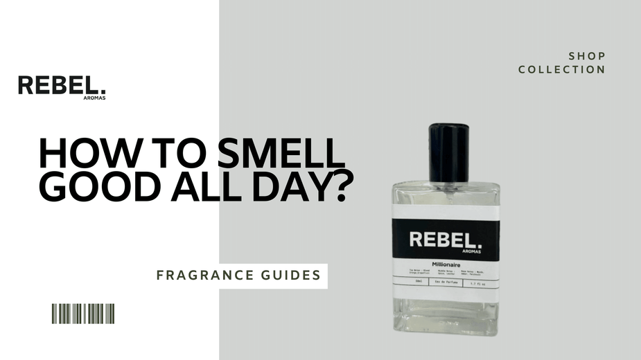 How to Smell Good All Day? 12 Tips To Stay Smelling Fresh – Rebel Aromas